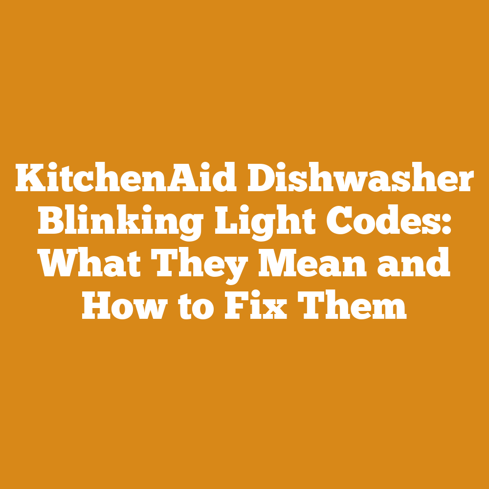 KitchenAid Dishwasher Blinking Light Codes: Fix It Now!